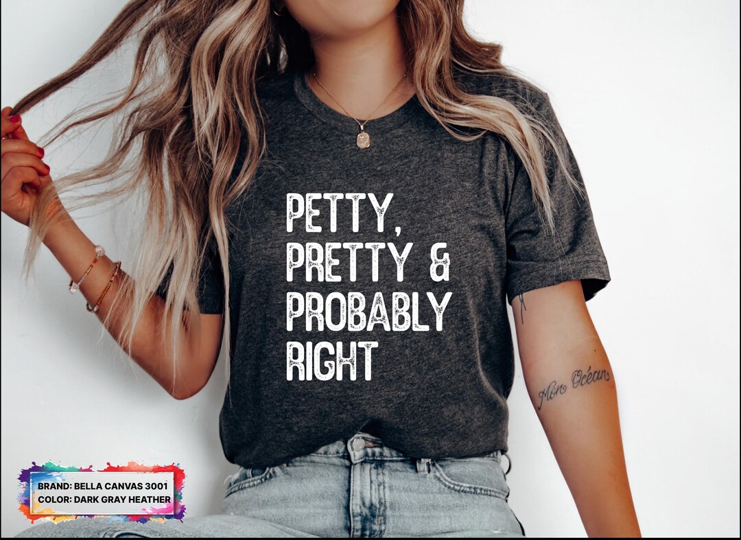 Petty, Pretty & Probably Right Shirt, Black and White, Mythical Fighter ...
