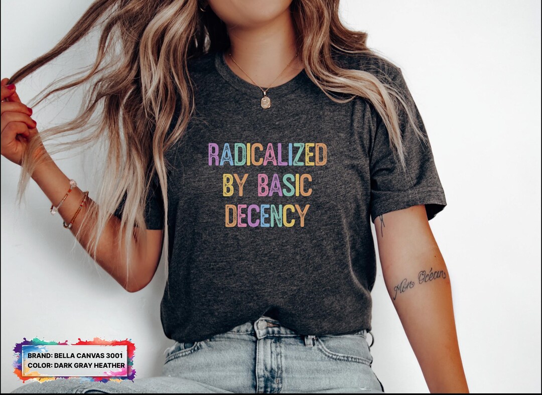 Radicalized by Basic Decency Shirt, Casual Wear, Funny T-shirt, Women's ...
