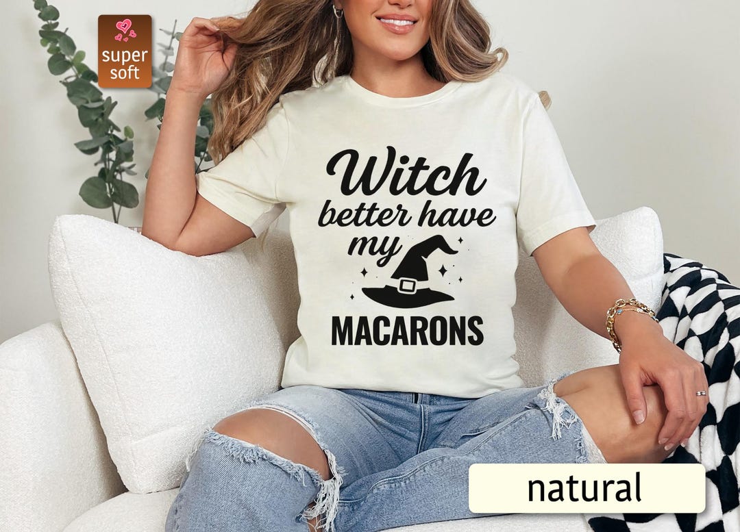 Witch Better Have My Macarons T-shirt - Funny Halloween Tee - Etsy
