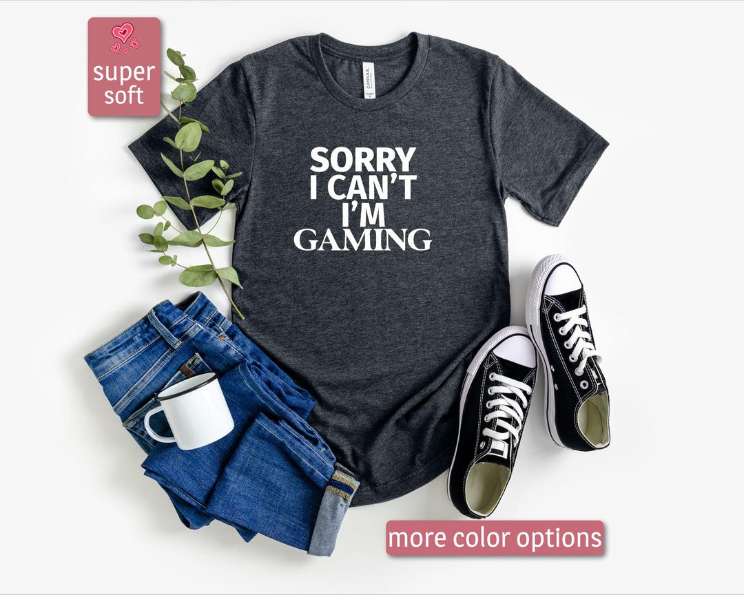 Sorry I Can't I'm Gaming Gamer T-shirt Gift Idea, Funny Gaming Shirt ...