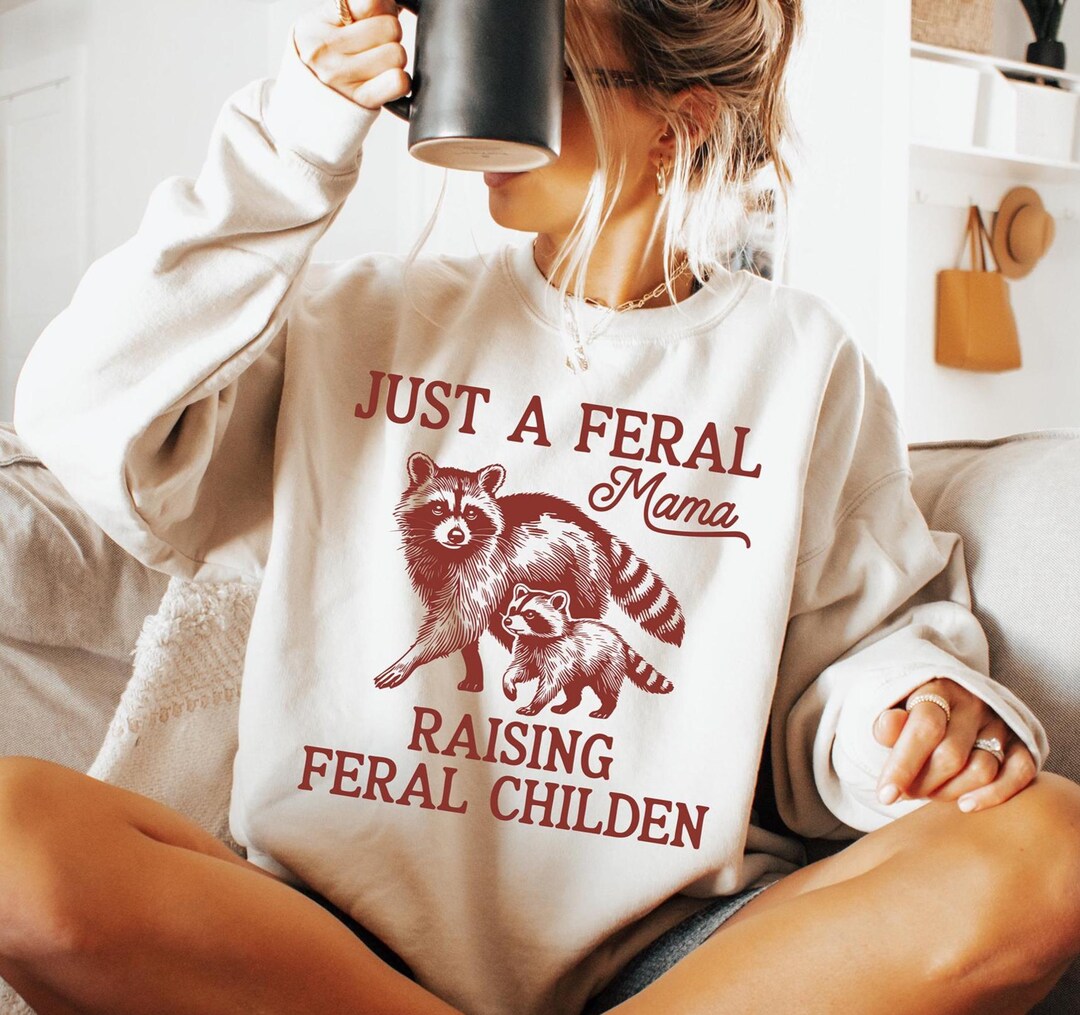 Just A Feral Mama Raising Feral Children Sweatshirt, Racoon Mama and ...