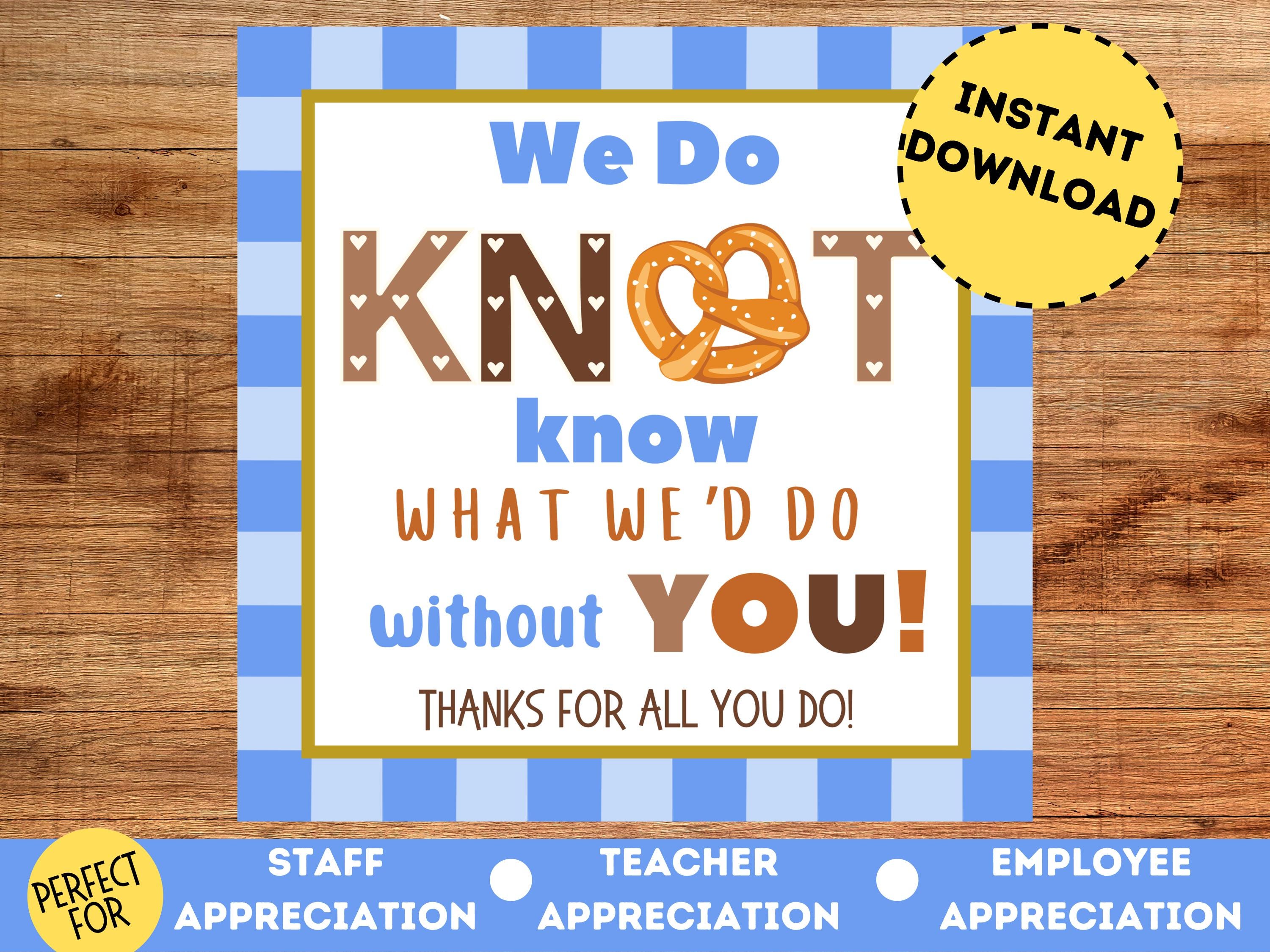 We Do Knot Know What We'd Do Without You, Staff Appreciation, Employee ...