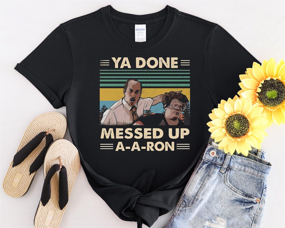 Ya Done Messed up A A Ron Vintage Tshirt Men Women Children Kids T ...
