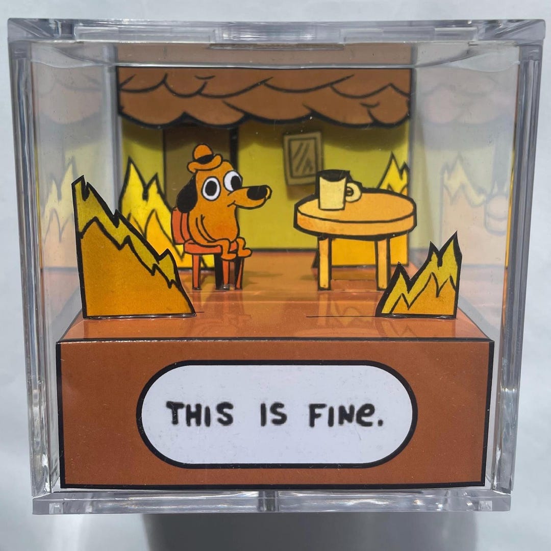 This is Fine 3D Meme Cube Diorama When Everything Goes Wrong Keep Being ...