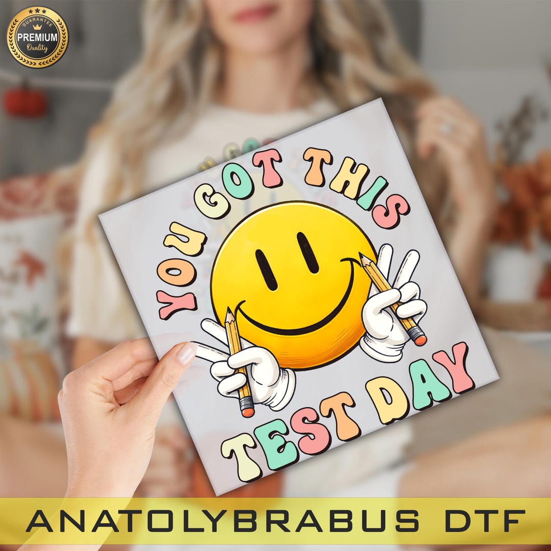 You Got This Dtf ,test Day Dtf , Ready to Press Dtf Transfer, Heat ...