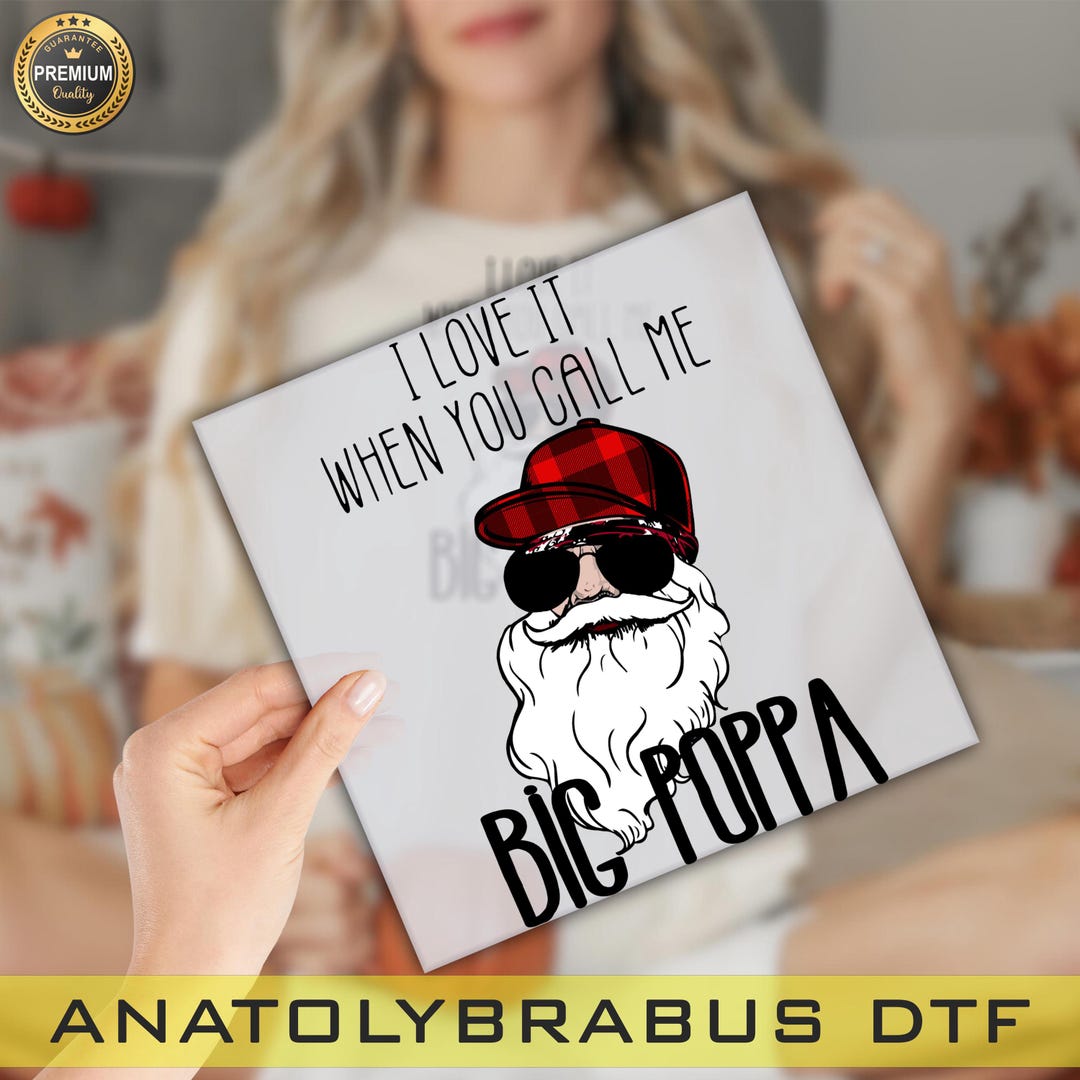 I Love It When You Call Me Big Poppa,ready to Press Dtf Transfer, Heat Press, Christmas Gang ...