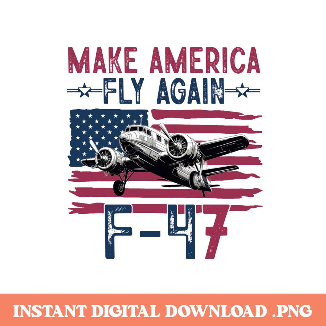 Maga Png, Make America F-47 Fly Again Png, Digital Download, Gift for Fan, F-47 Png, F47 Fighter ...