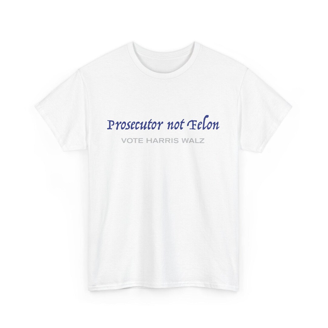 Prosecutor Not Felon, Vote Harris Walz T-shirt - Etsy
