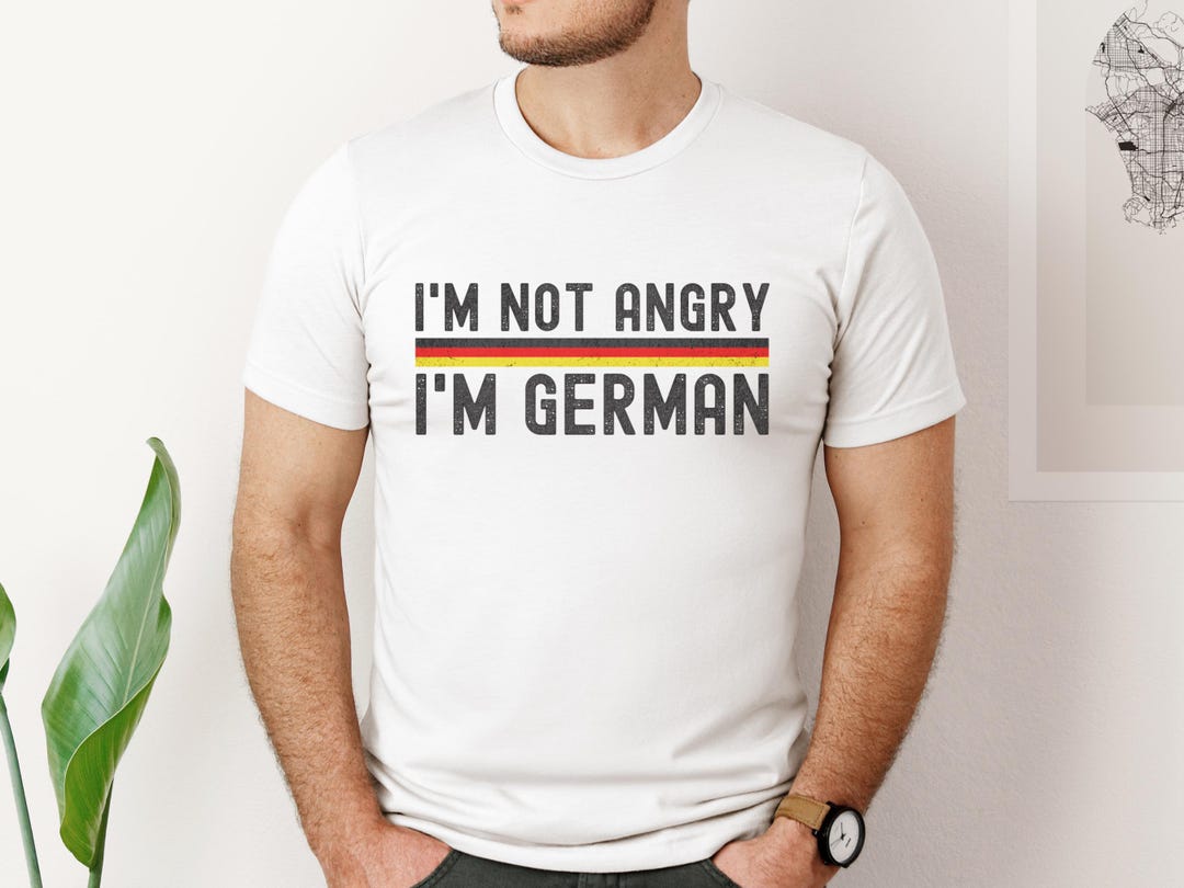 I'm Not Angry I'm German T-shirt, Love Germany, German Heritage Shirt ...