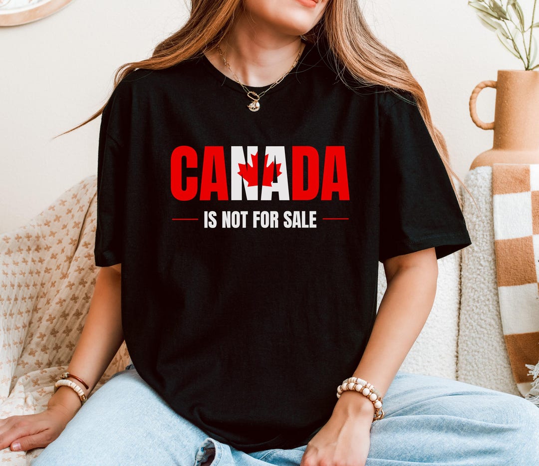 Canada is Not for Sale Shirt, Canada is Not for Sale, Gift for ...