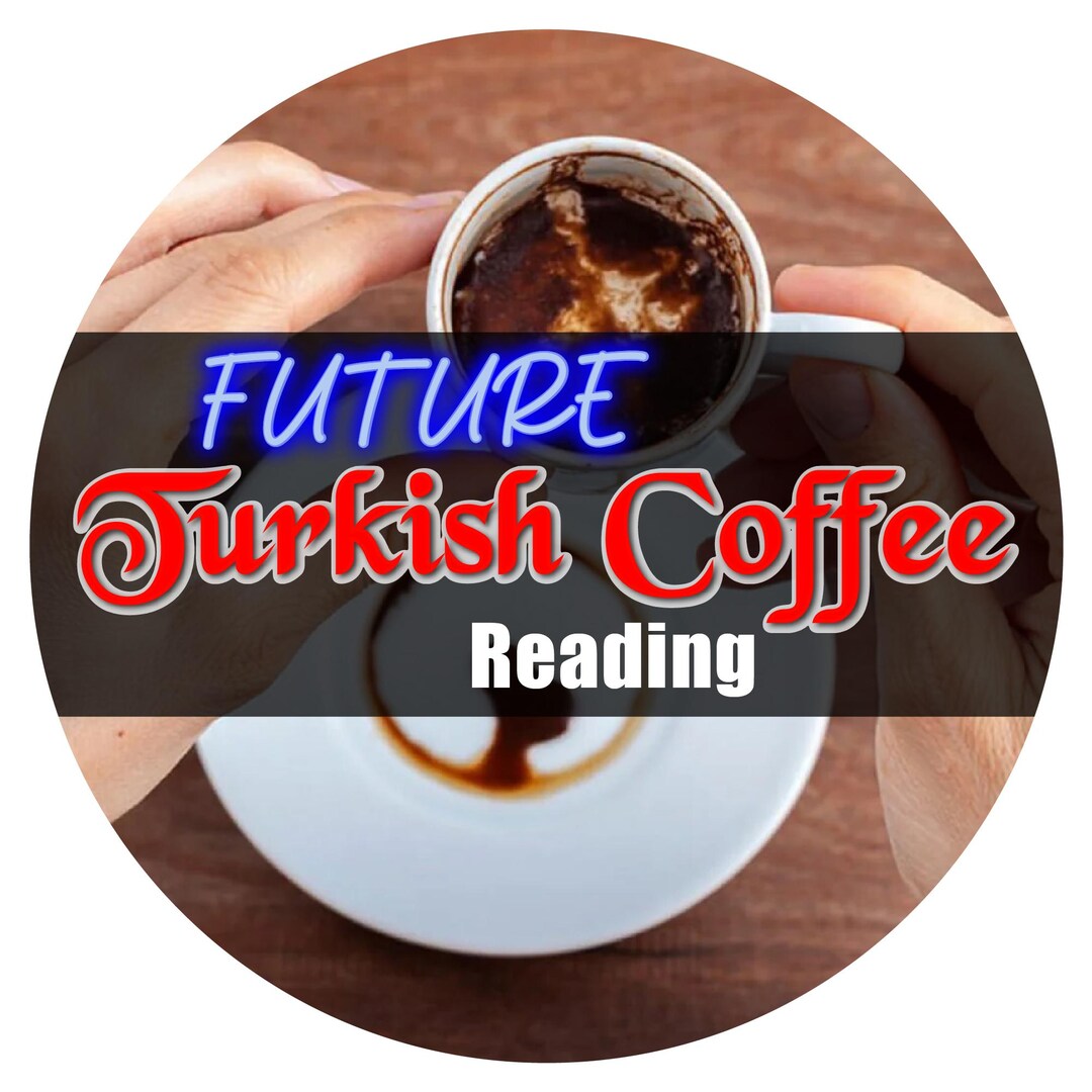 Future Turkish Coffee Reading, Coffee Cup Reading, Psychic Coffee ...