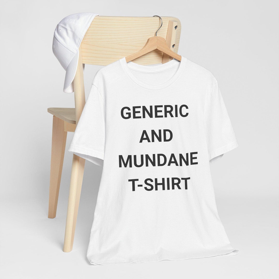 Funny Generic and Mundane T-shirt Humorous Graphic Tee, Casual Top ...