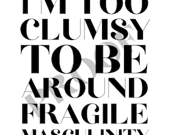 I'm Too Clumsy to Be Around Fragile Masculinity SVG, Feminism PNG - Etsy