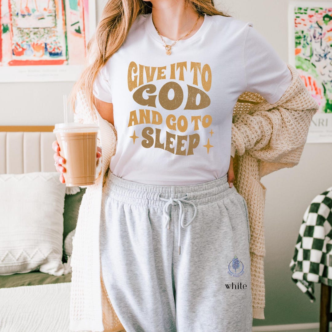 Give It to God and Go to Sleep | Bella Canvas Short Sleeve Tee ...