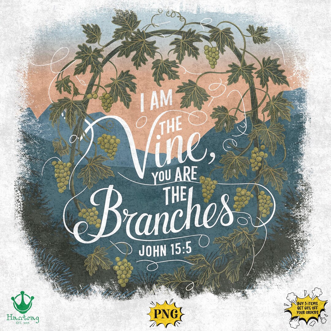 2 DESIGNS, I Am the Vine You Are the Bracnhes Png, Christian Svg Png ...