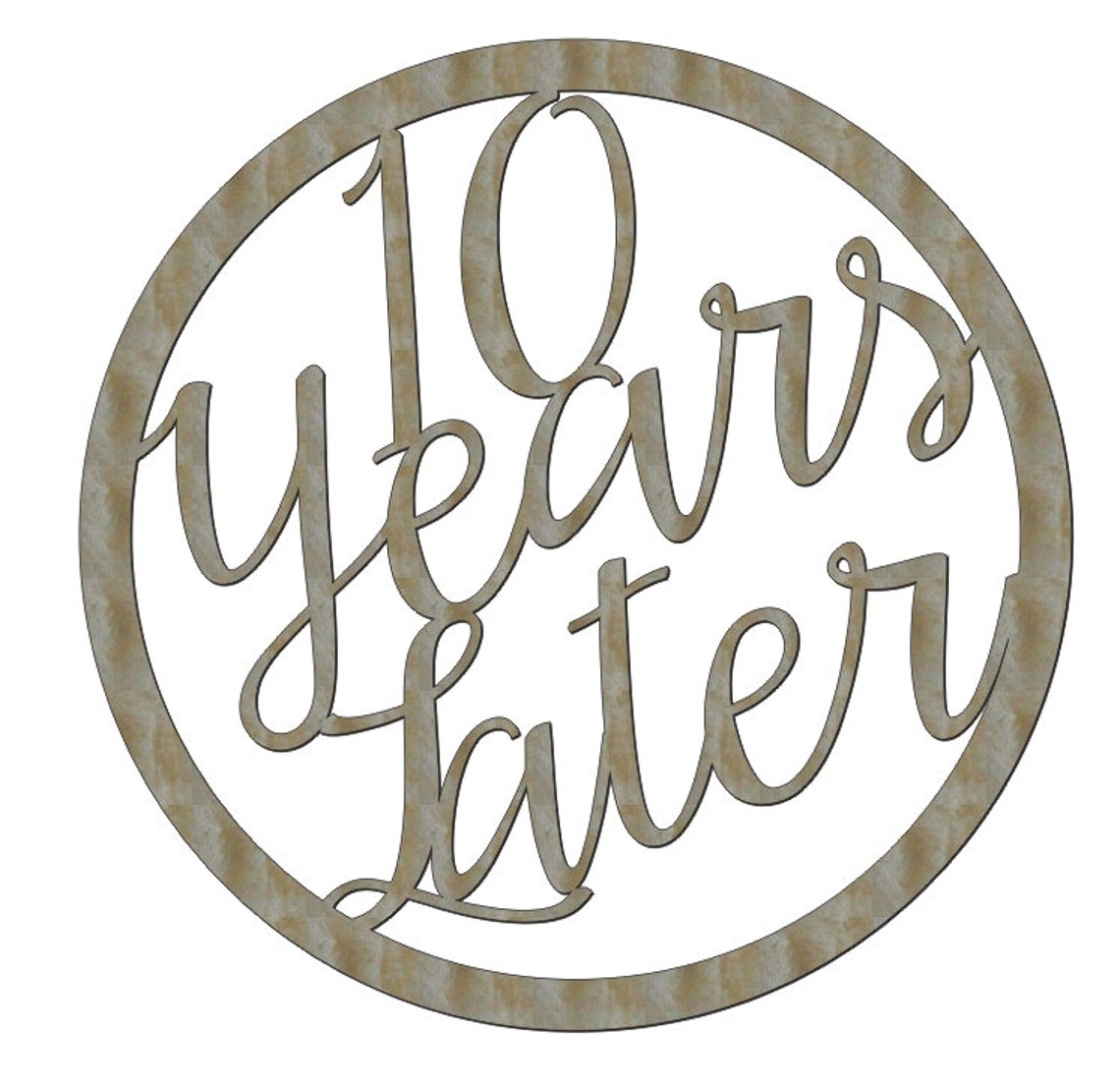 Unfinished Wood 10 Years Later Circle Border 17.5 Inch Tall Anniversary ...