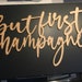 But First Champagne Sign Champagne Celebration Party Decor - Etsy UK