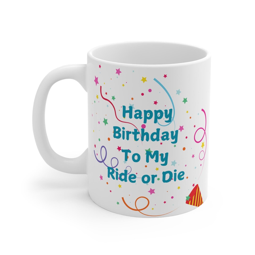 Happy Birthday Ride or Die, Best Friend Birthday Mug, Cute Gift, Friend ...