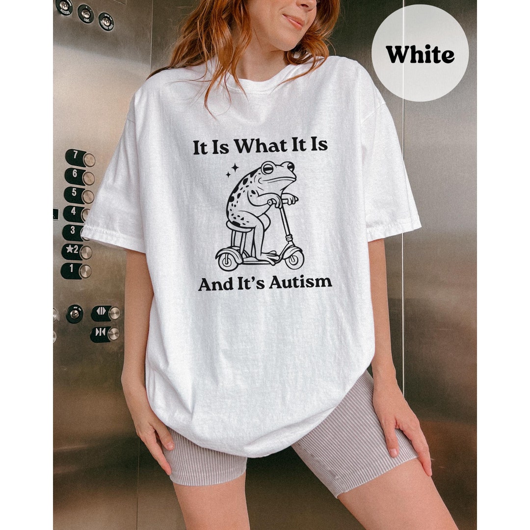 Comfort Colors® It is What It is and It's Autism Frog Shirt Unhinged ...