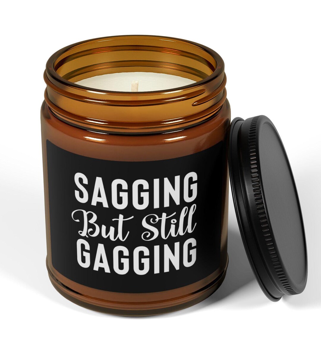 Funny Inappropriate Adult Humor Candle, Sagging but Still Gagging ...