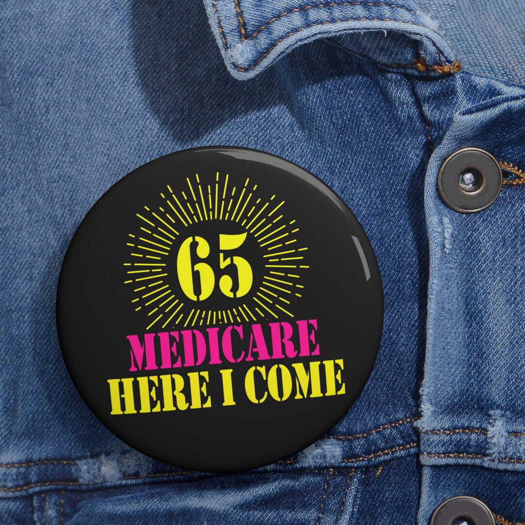 65th Birthday Pin: Custom 65 Years Old Button - Funny Medicare Gift - Etsy