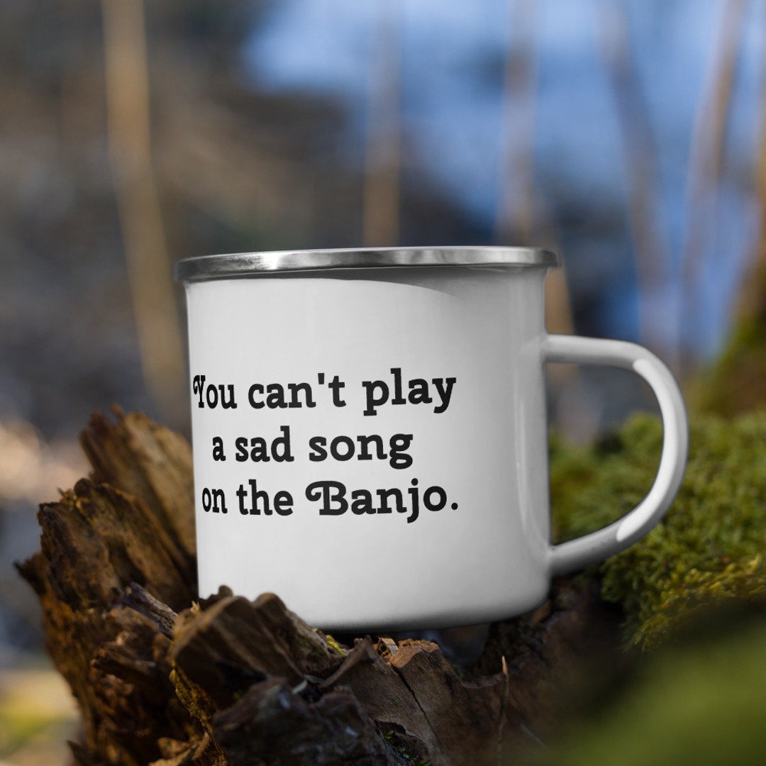 You Can't Play a Sad Song on a Banjo Enamel Camper Mug - Etsy