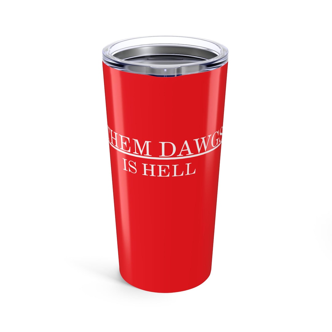 Georgia Bulldogs 20oz Tumbler: 'them Dawgs is Hell' Red Cup - Etsy