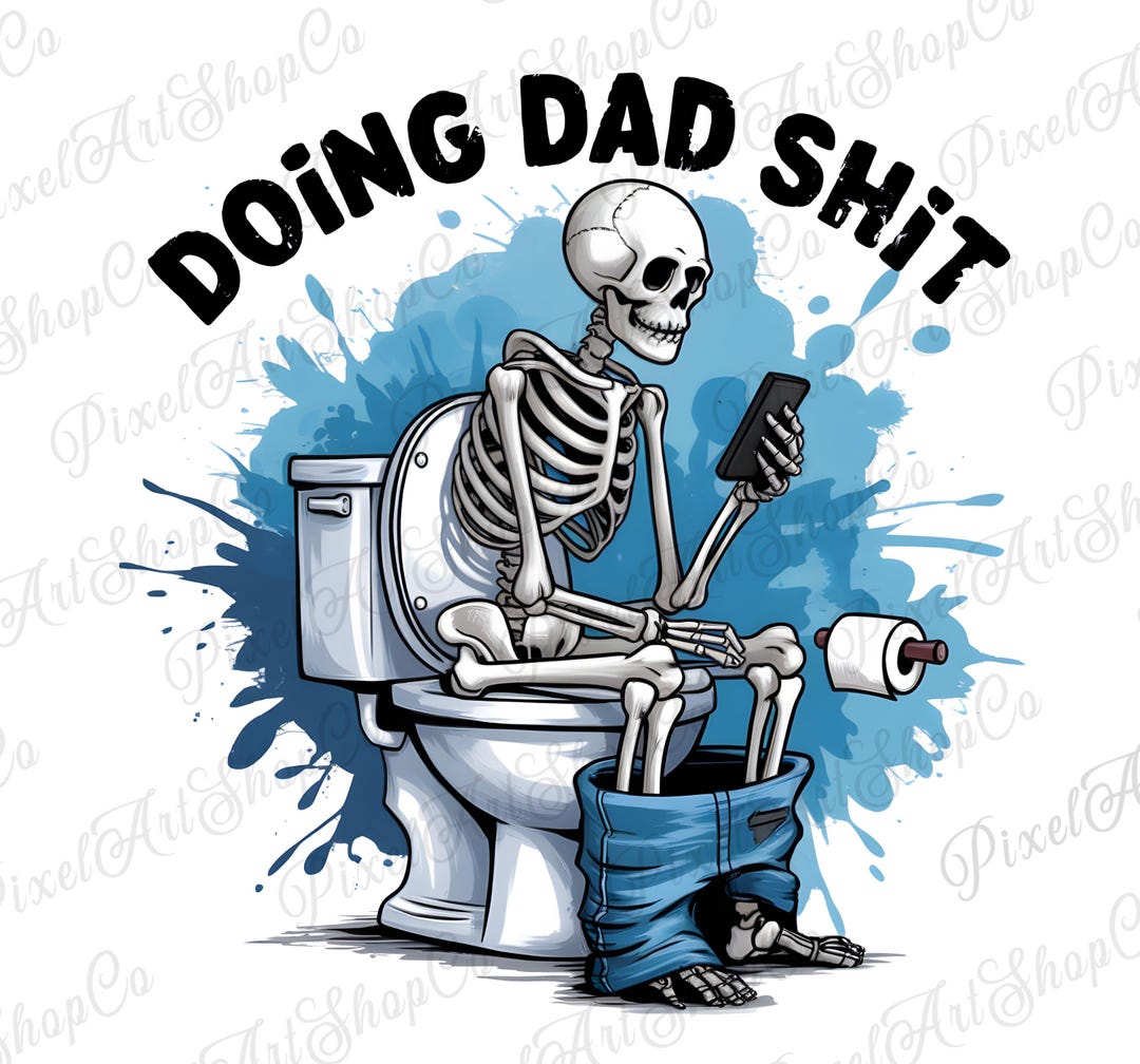 Doing Dad Shit PNG, Funny Skeleton Toilet Sublimation Design, Dad Joke ...