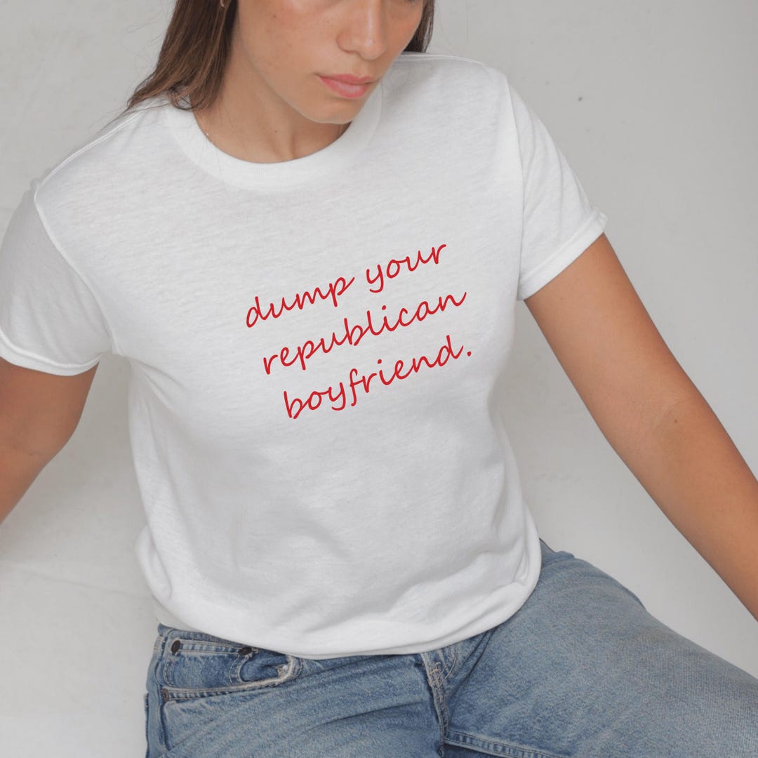 Dump Your Republican Boyfriend 90s Style Baby Tee, Political Statement ...