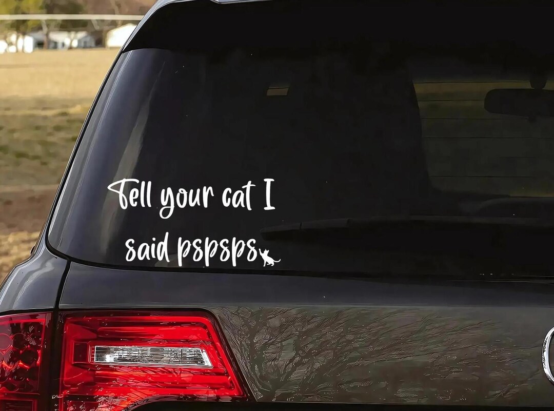 Tell Your Cat I Said PSPSPS Vinyl Decal | Funny Car Decals | Stickers ...