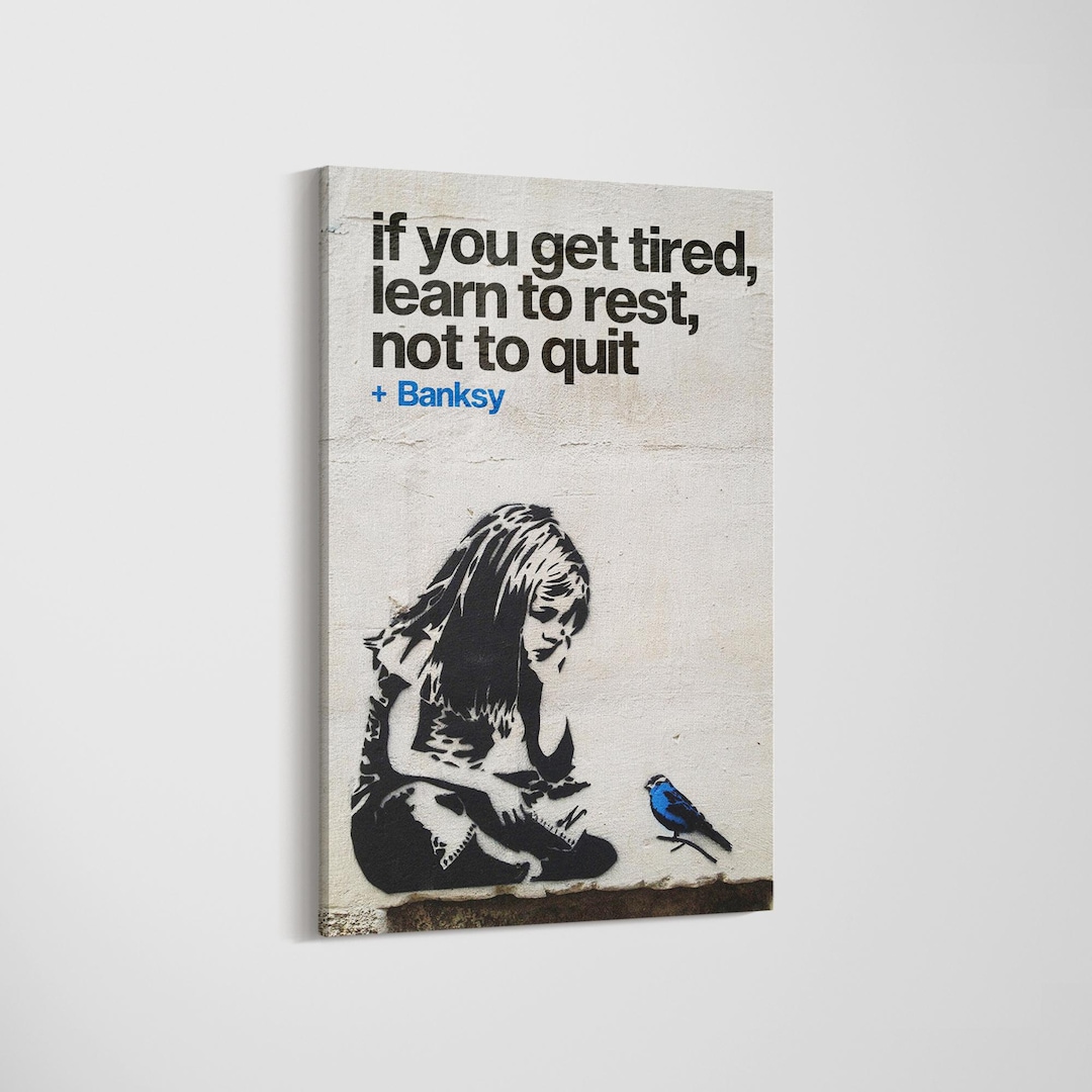Banksy If You Get Tired Learn to Rest Not to Quit, Banksy Motivation ...