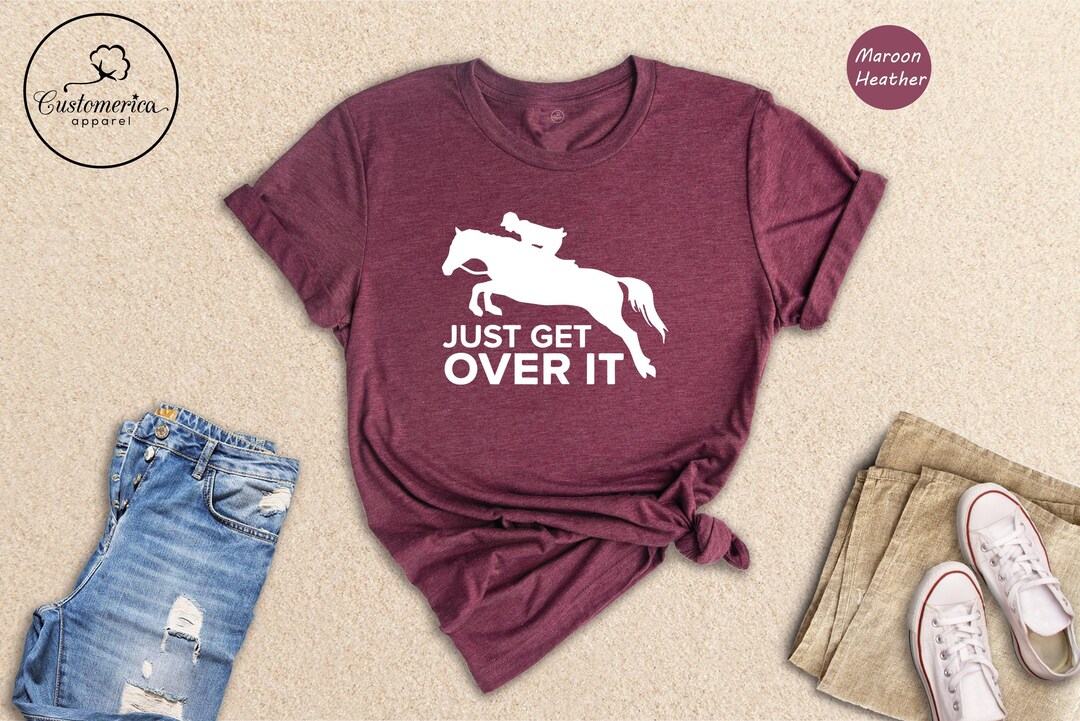 Just Get Over It Shirt, Horse Jumping Tee, Equestrian Shirt, Horseback ...