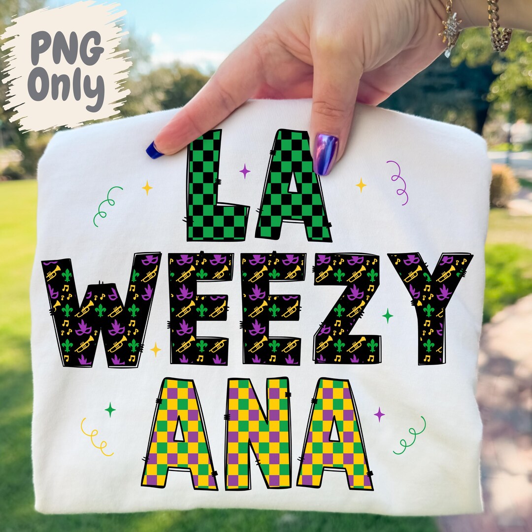 La Weezy Ana Mardi Gras PNG Design: Funny Louisiana Carnival Quote PNG ...