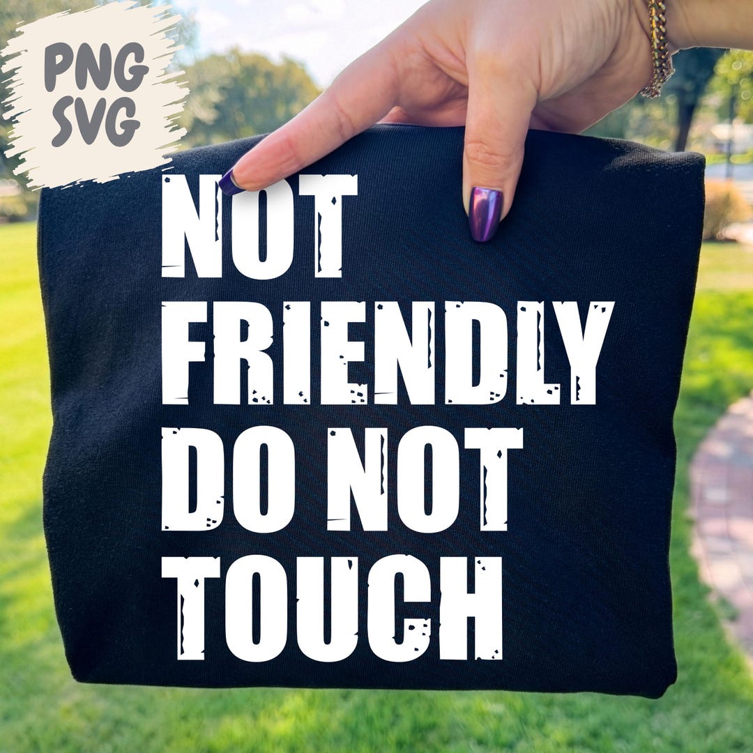 Not Friendly Do Not Touch Shirt Design, Funny Warning (digital Download ...