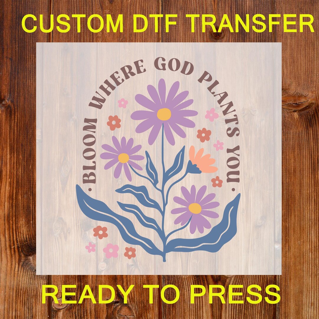 Bloom Where God Plants You DTF Transfer, Christian Religious Ready for ...