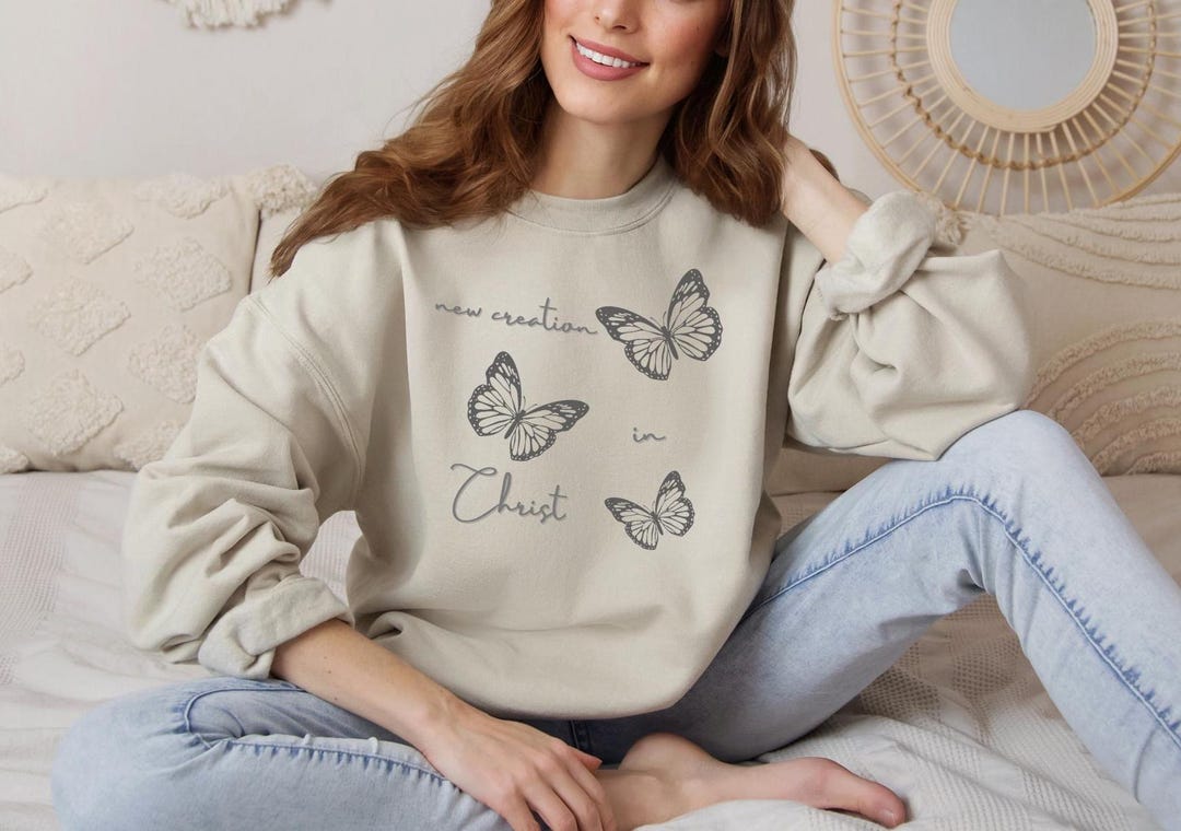 New Creation in Christ, New Creation Butterfly, New Creation Sweatshirt ...