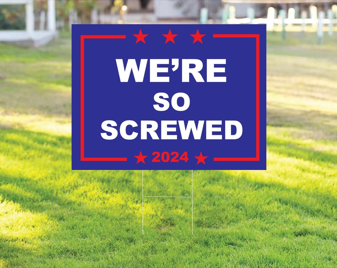 We're so Screwed 2024 Funny Yard Sign Parody Political/sticker/poster ...
