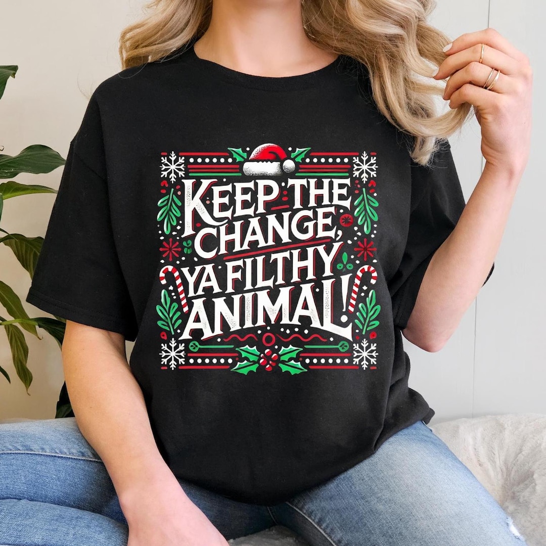 Keep the Change, Ya Filthy Animal Shirt, Home Alone Shirt, Christmas ...