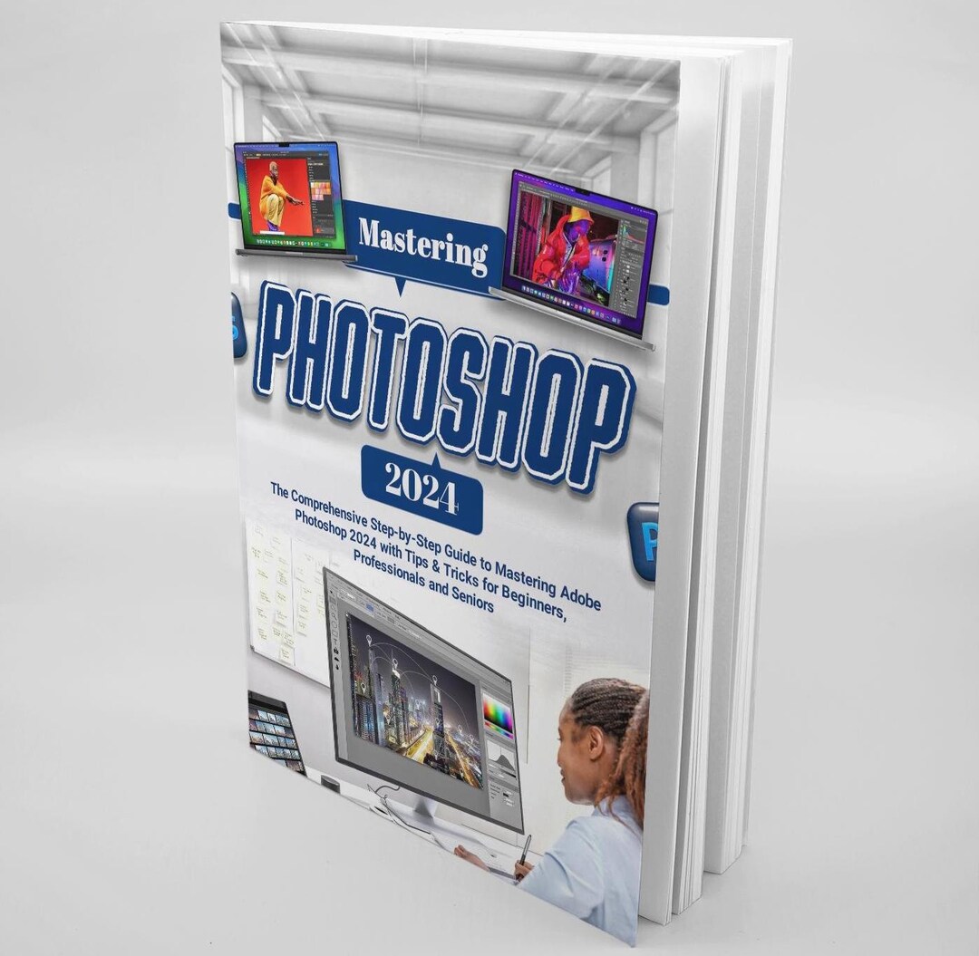 Mastering Photoshop 2024: the Ultimate Beginner to Pro Guide for ...