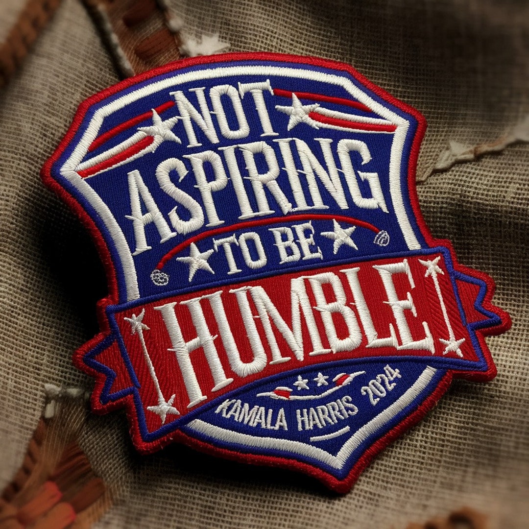 Not Aspiring to Be Humble Kamala 2024 3D Embroidered Iron on Patch ...
