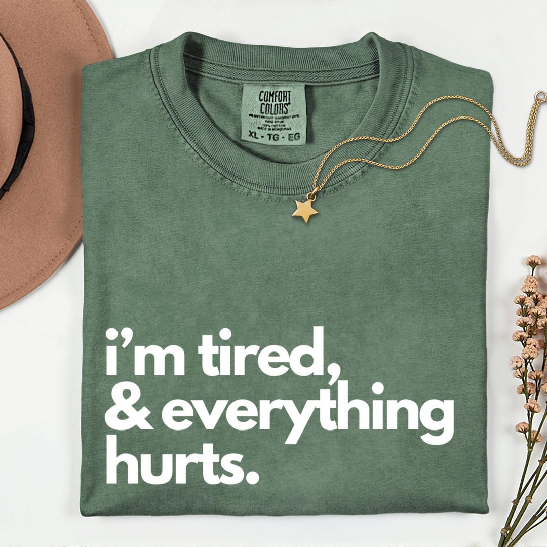I'm Tired & Everything Hurts Comfort Colors 1717 Unisex T-shirt - Etsy