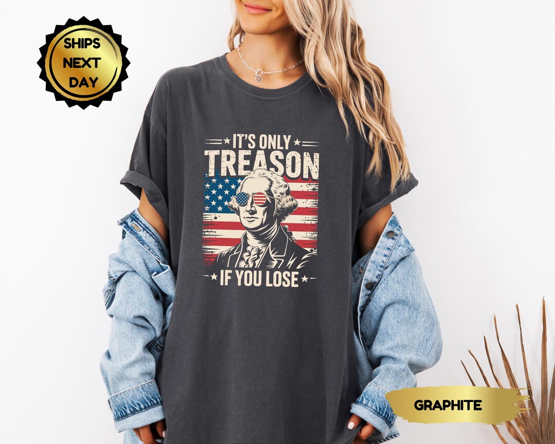 Comfort Colors George Washington T-shirt: Its Only Treason, 4th of July ...