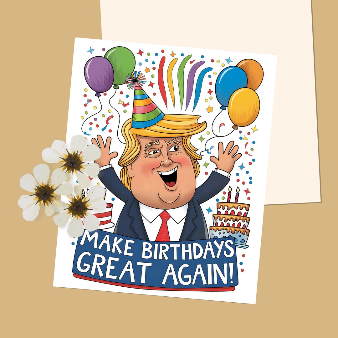 Make Birthdays Great Again - Humor Donald Trump Birthday Card - Funny ...
