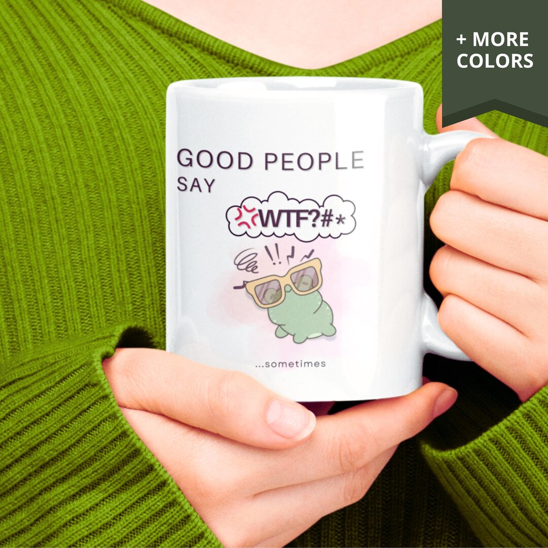 Frog Mug – Good People Say WTF – Funny Gen Z Meme Mug – Self Care Gift ...