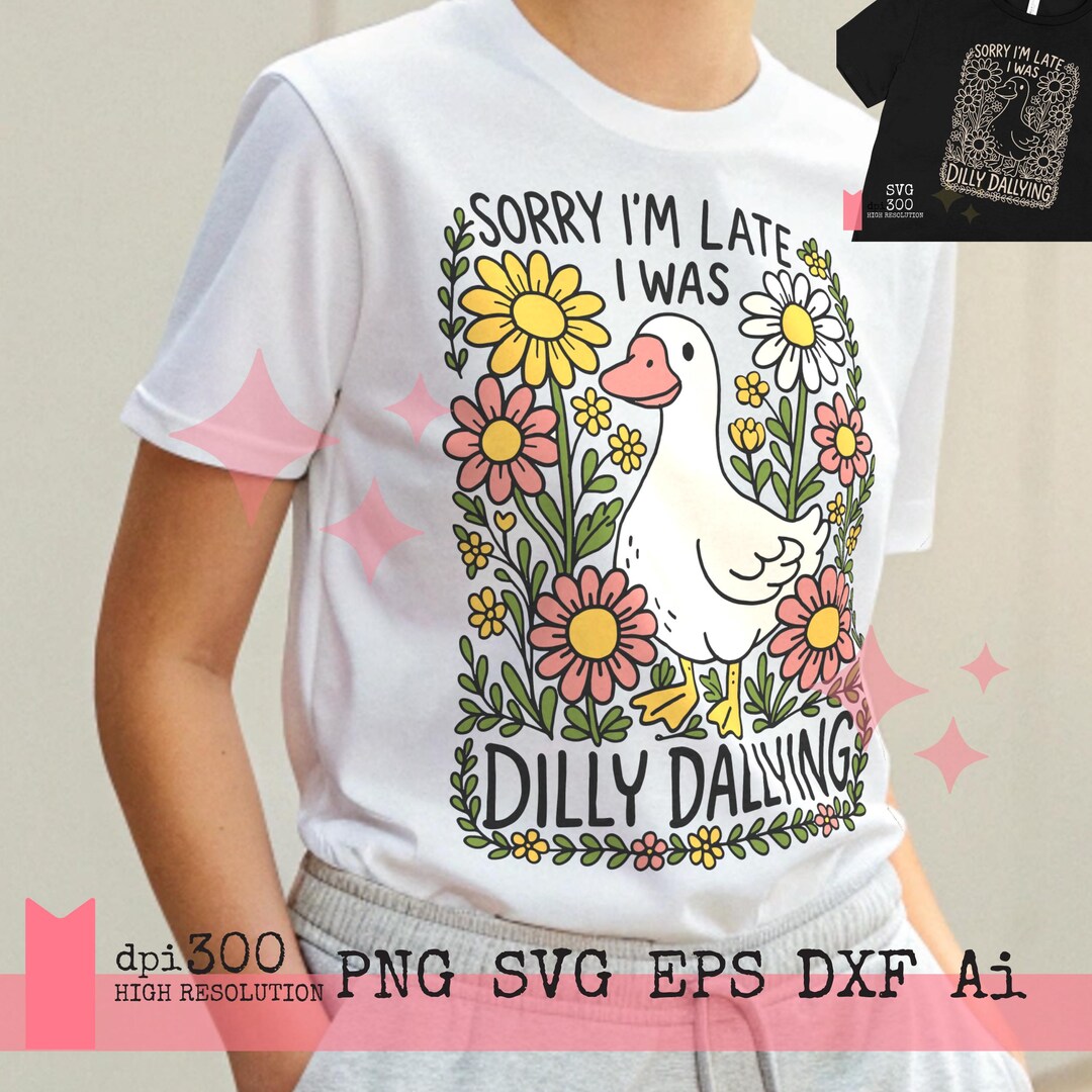 SVG Sorry Goose, Sorry I'm Late I Was Dilly Dallying,funny Goose Sassy ...