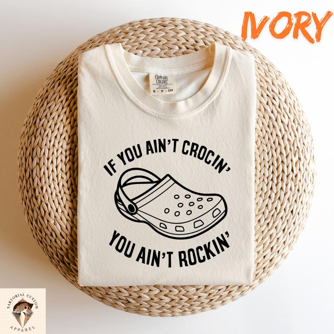 If You Ain't Crocin' You Ain't Rockin', Funny Shirt, Funny Tee, Funny ...