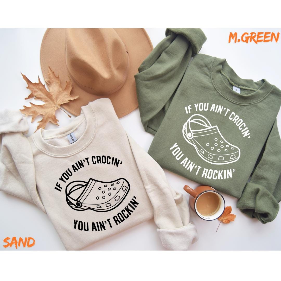 If You Ain't Crocin' You Ain't Rockin', Funny Sweatshirt, Funny Tee ...