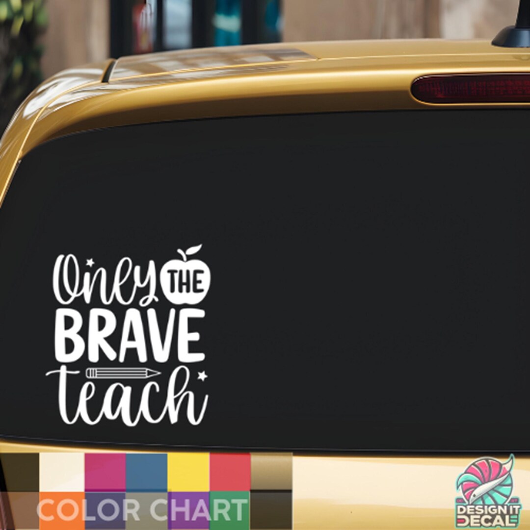 Only the Brave Teach Decal / Teacher Car Decal / School Decal / Teacher ...