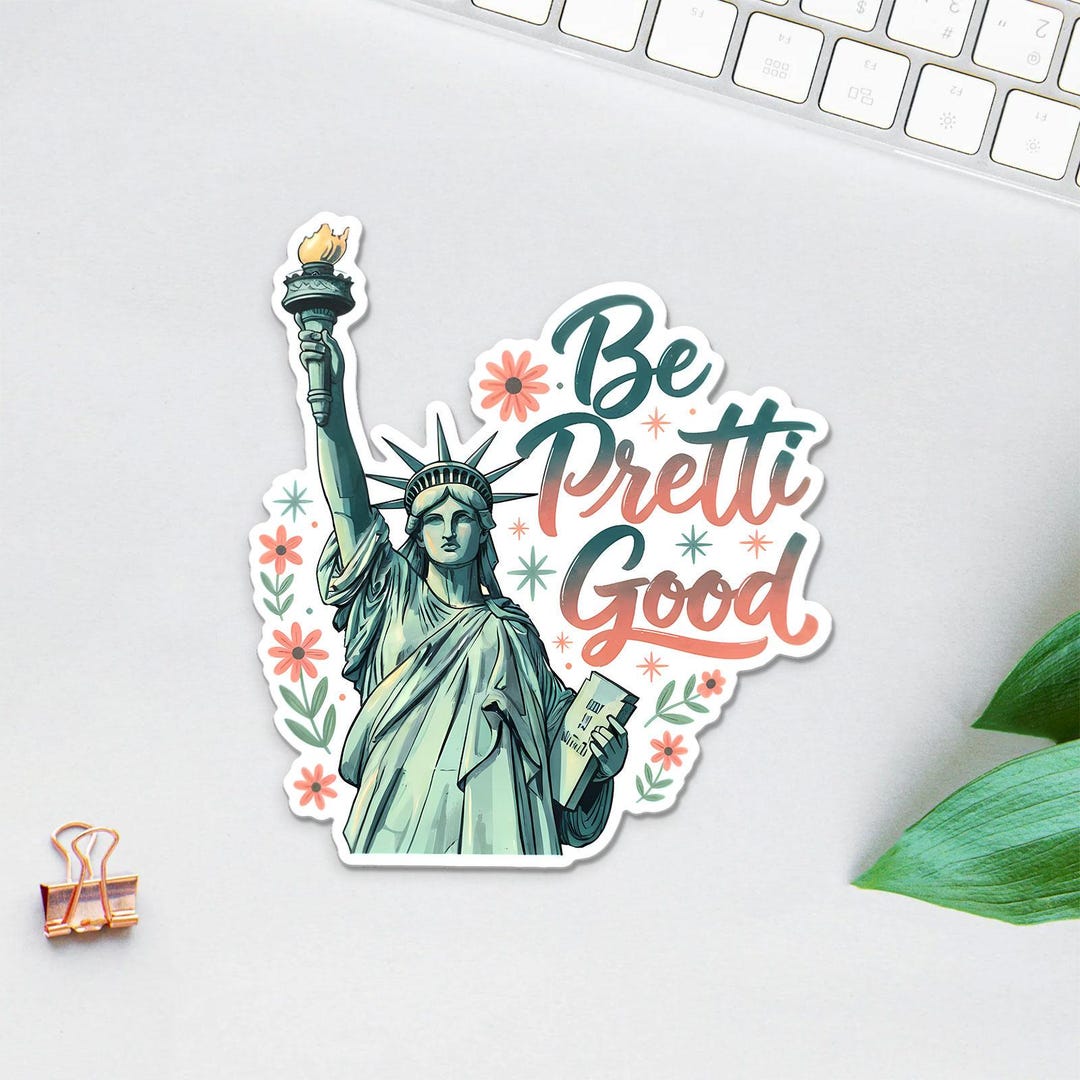 Be Pretti Good Die Cut Sticker, Vinyl Stickers, the Statue of Liberty ...
