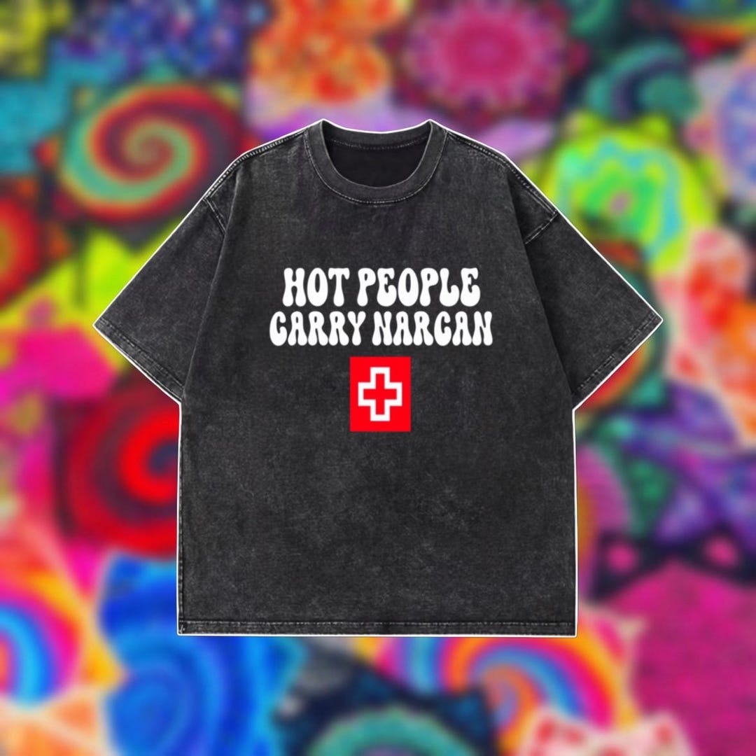 Hot People Carry Narcan OVERSIZED Tee Shirt - Rave Wear , Edm , Riddim ...